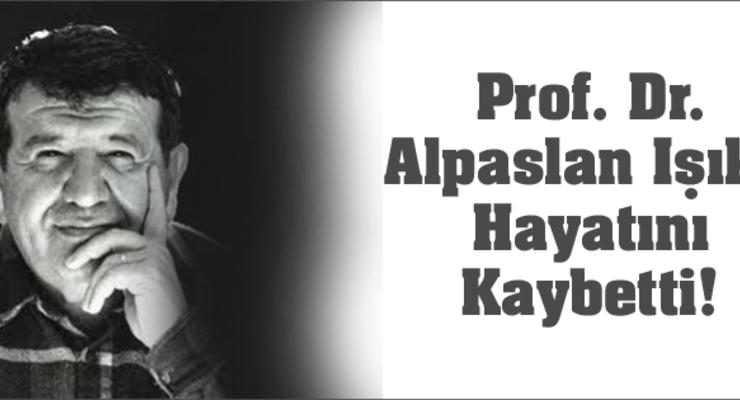 Prof. Dr. Alpaslan Işıklı Hayatını Kaybetti!